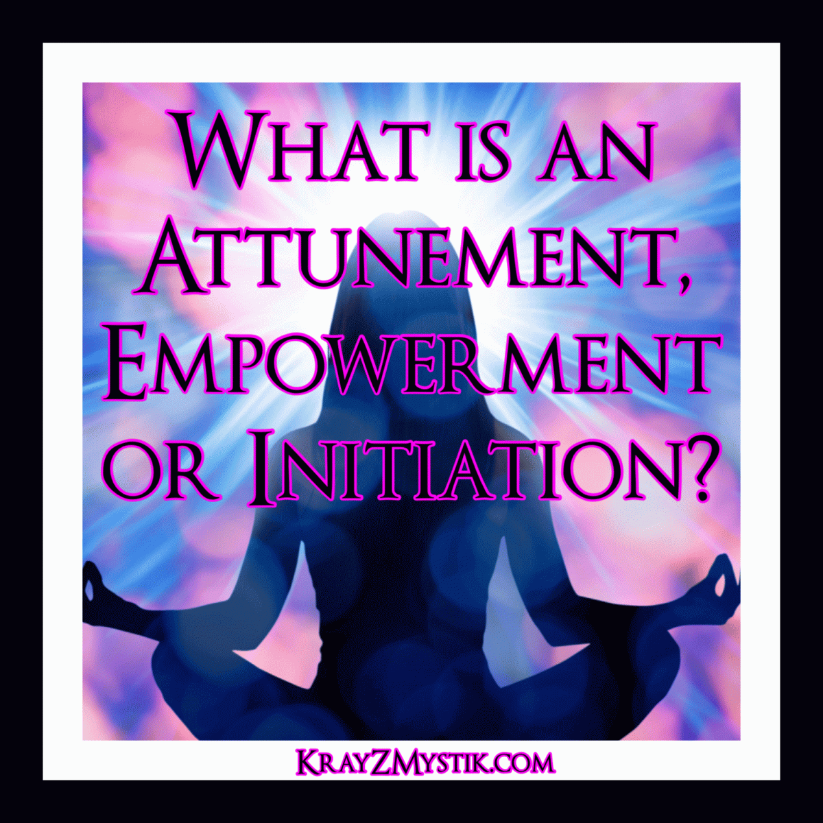 What is an Attunement, Empowerment or Initiation? – KrayZMystik
